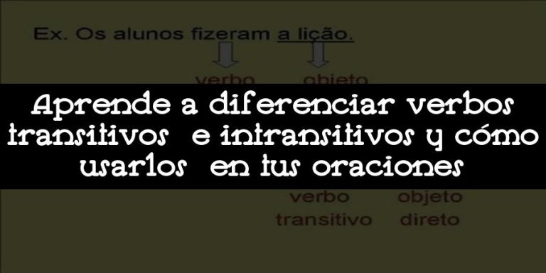 Aprende a diferenciar verbos transitivos e intransitivos y cómo usarlos ...
