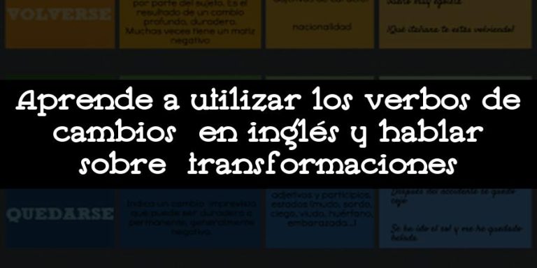 Aprende a utilizar los verbos de cambios en inglés y hablar sobre ...